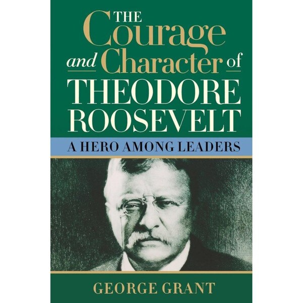 Courage and Character of Theodore Roosevelt | Veritas Press